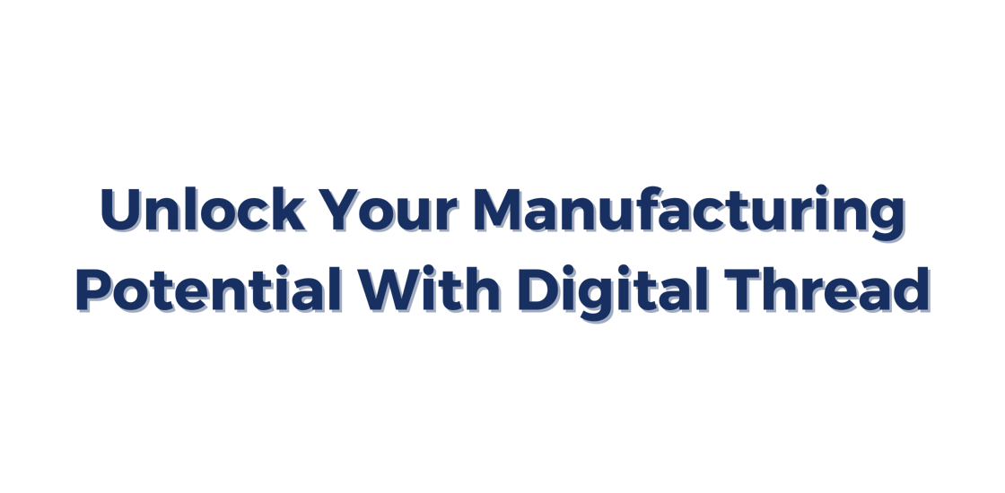 The Digital Thread: The Key to Unlocking Your Manufacturing Potential ...